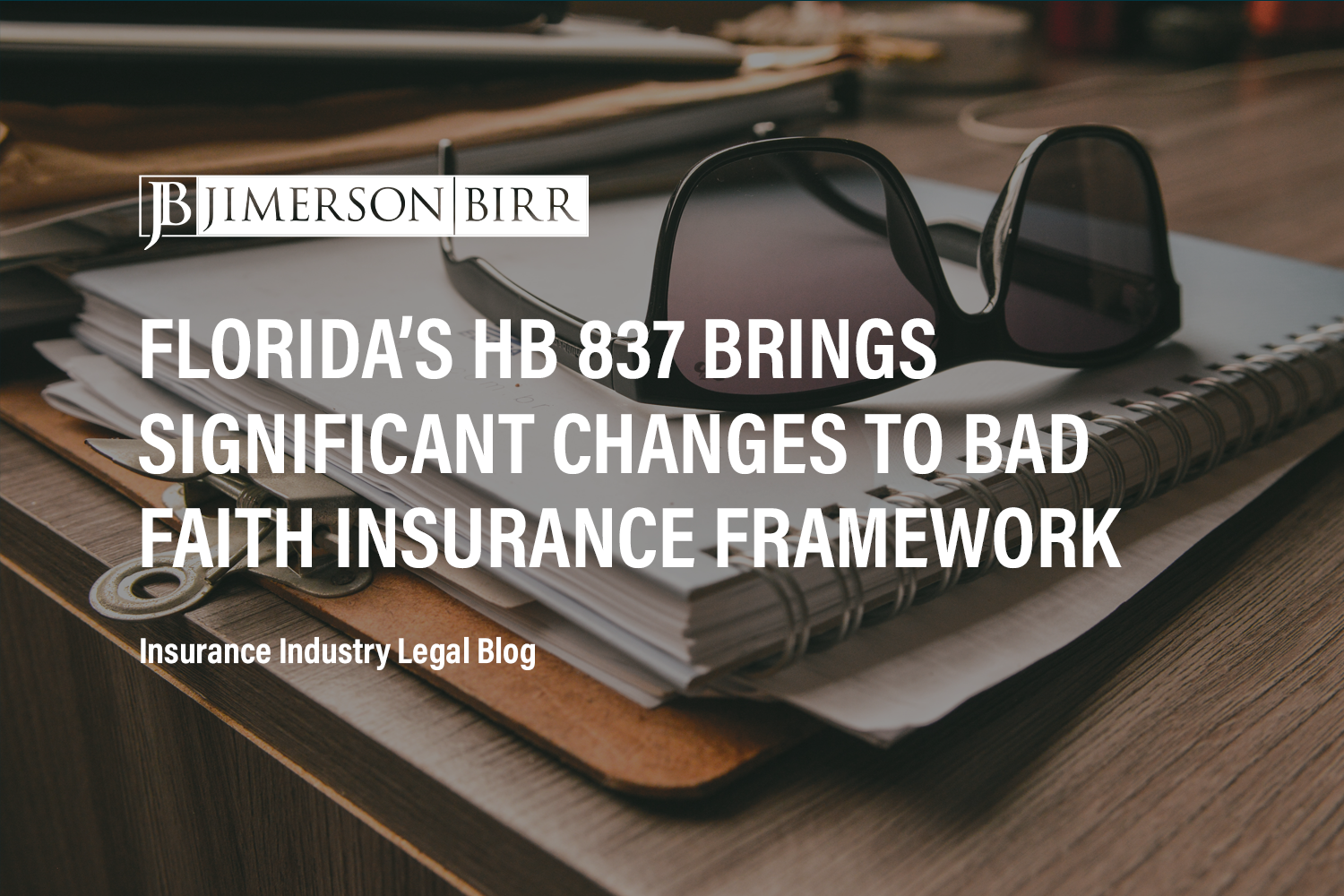 Florida s HB 837 Brings Significant Changes To Bad Faith Insurance Florida s HB 837 Brings Significant Changes To Bad Faith Insurance
